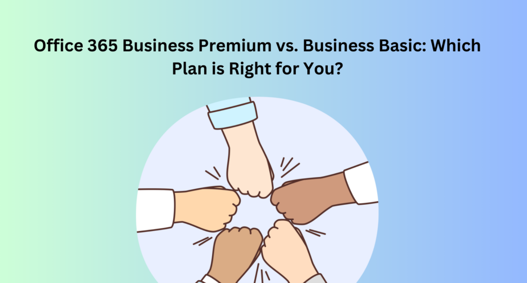Office 365 Business Premium vs. Business Basic: Which Plan is Right for ...