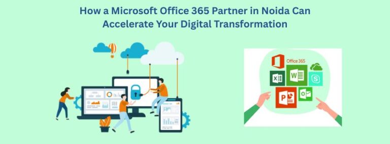 How a Microsoft Office 365 Partner in Noida Can Accelerate Your Digital ...