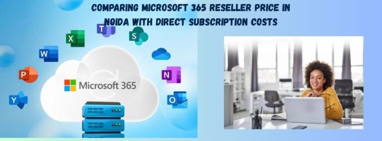 Comparing Microsoft 365 Reseller Price in Noida with Direct ...
